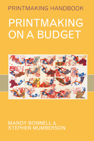 Printmaking on a Budget (Printmaking Handbooks) by Mandy Bonnell ...