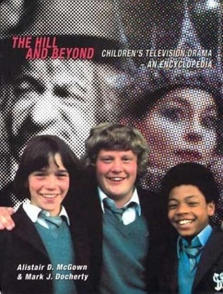 The Hill and Beyond: Children's Television Drama - An Encyclopedia by ...