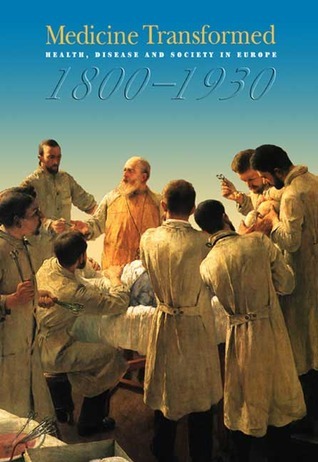 Medicine Transformed: Health, Disease and Society in Europe 1800-1930 ...