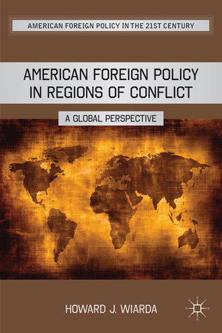 American Foreign Policy in Regions of Conflict: A Global Perspective by ...