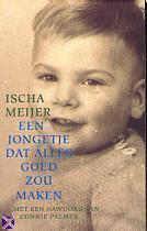 Een jongetje dat alles goed zou maken by Ischa Meijer | Goodreads