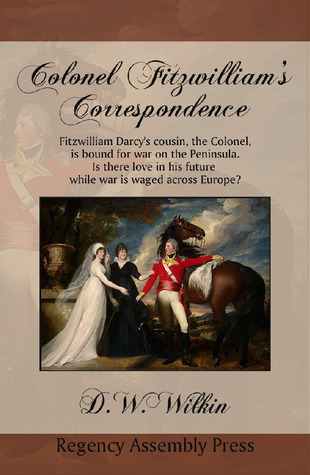 Colonel Fitzwilliam's Correspondence (Last Bites) by D.W. Wilkin ...