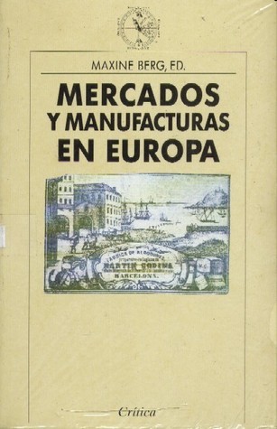 Mercados y manufacturas en Europa by Maxine Berg | Goodreads