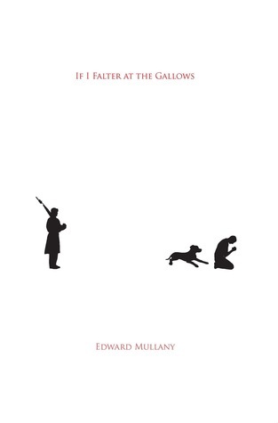 If I Falter at the Gallows by Edward Mullany | Goodreads