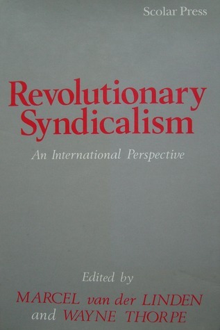 Revolutionary Syndicalism: An International Perspective by Marcel van ...