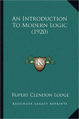 An Introduction To Modern Logic (1920) by Rupert Clendon Lodge | Goodreads