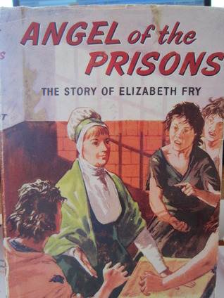 Angel of the Prisons: The Story of Elizabeth Fry by Cecil Northcott ...