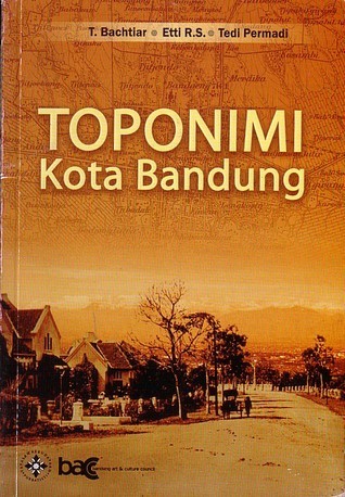 Toponimi Kota Bandung by T. Bachtiar | Goodreads