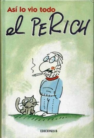 Así lo vio todo el Perich by Jaume Perich | Goodreads