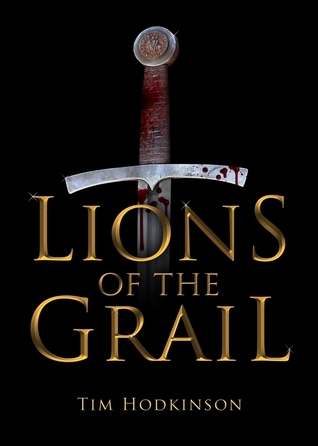 Lions of the Grail (Richard Savage, #1) by Tim Hodkinson | Goodreads