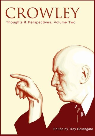 Crowley: Thoughts & Perspectives, Volume Two by Troy Southgate | Goodreads