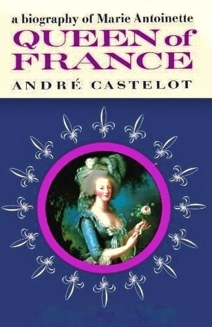 Queen of France: A Biography of Marie Antoinette by André Castelot ...