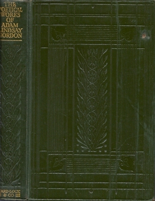 The Poetical Works of Adam Lindsay Gordon by Adam Lindsay Gordon | Goodreads