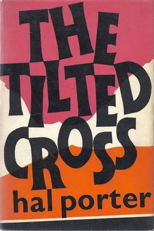 The Tilted Cross by Hal Porter | Goodreads