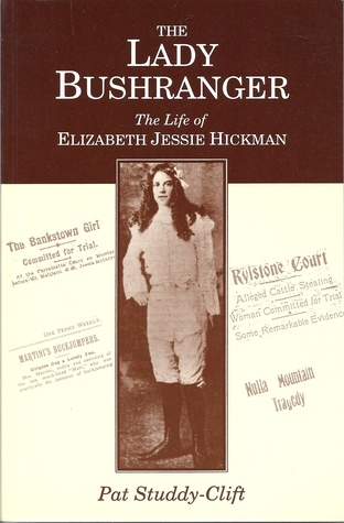 The Lady Bushranger : The life of Elizabeth Jessie Hickman by Pat ...