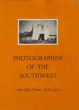 Photographer Of The Southwest: Adam Clark Vroman, 1856-1916 by Adam ...