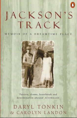Jackson's Track : Memoir of a Dreamtime Place by Daryl Tonkin | Goodreads