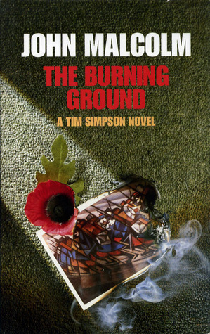The Burning Ground (Tim Simpson, #10) by John Malcolm | Goodreads