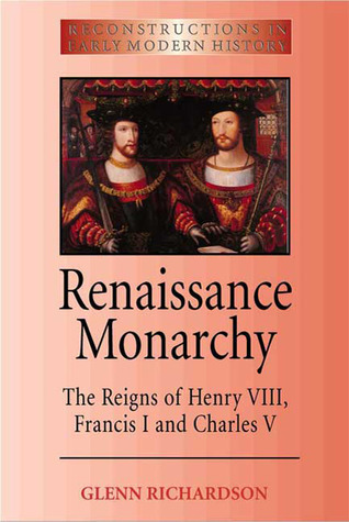 Renaissance Monarchy: The Reigns of Henry VIII, Francis I and Charles V ...