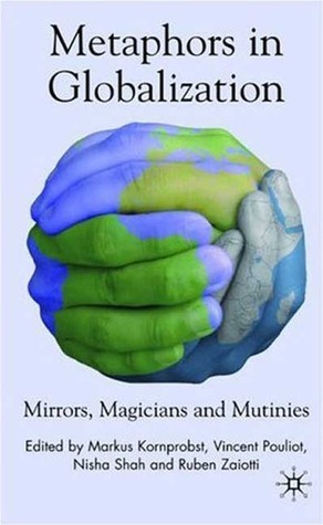 Metaphors of Globalization: Mirrors, Magicians and Mutinies by Markus ...