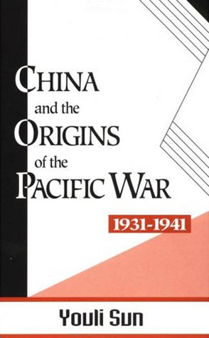 China and the Origins of the Pacific War, 1931-41 by Youli Sun | Goodreads