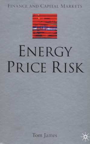 Energy Price Risk: Trading and Price Risk Management by Tom James ...