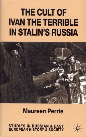 The Cult of Ivan the Terrible in Stalin's Russia by Maureen Perrie ...