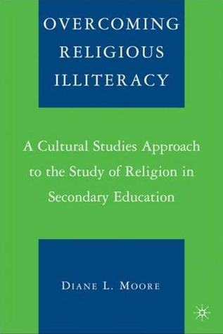 Overcoming Religious Illiteracy: A Cultural Studies Approach to the ...