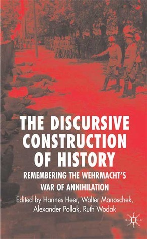Discursive Construction of History: The Wehrmacht's War of Annihilation ...
