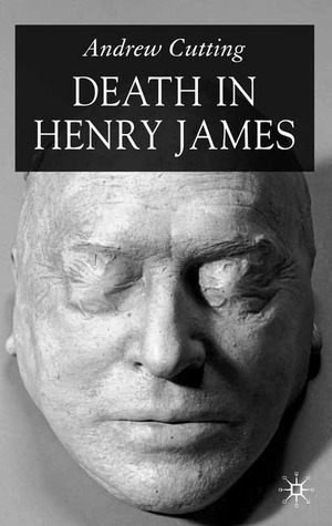 Death in Henry James by Andrew Cutting | Goodreads