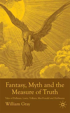 Fantasy, Myth and the Measure of Truth: Tales of Pullman, Lewis ...