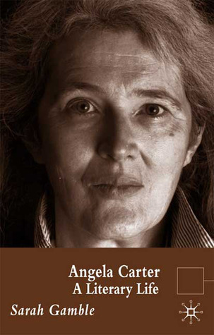 Angela Carter: A Literary Life (Literary Lives) by Sarah Gamble | Goodreads