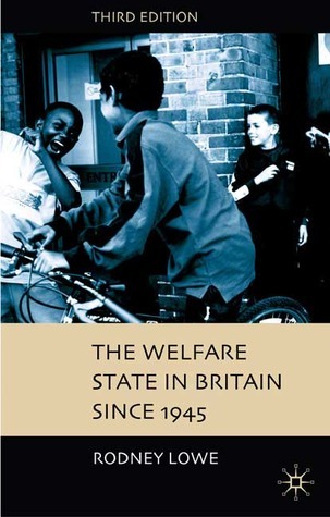 The Welfare State in Britain since 1945 by Rodney Lowe | Goodreads