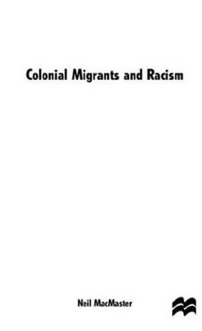 Colonial Migrants and Racism: Algerians in France, 1900–62 by Neil ...