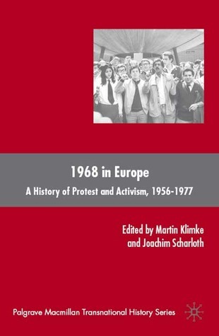 1968 in Europe: A History of Protest and Activism, 1956–1977 by Martin ...