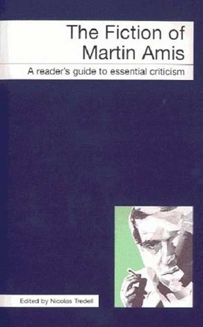 The Fiction of Martin Amis by Nicolas Tredell | Goodreads