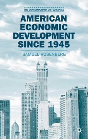 American Economic Development Since 1945: Growth, Decline and ...