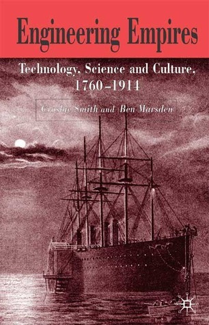 Engineering Empires: A Cultural History of Technology in Nineteenth ...