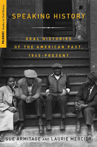 Speaking History: Oral Histories of the American Past, 1865-Present by ...