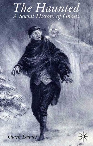 The Haunted: A Social History of Ghosts by Owen Davies | Goodreads