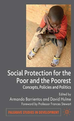 Social Protection for the Poor and Poorest: Concepts, Policies and ...