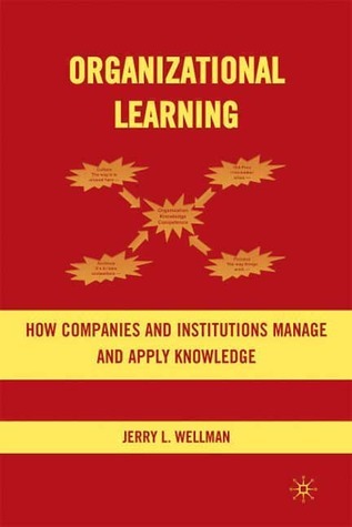 Organizational Learning: How Companies and Institutions Manage and ...