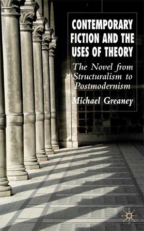 Contemporary Fiction and the Uses of Theory: The Novel from ...
