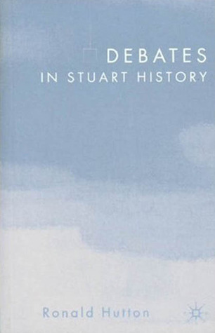 Debates in Stuart History by Ronald Hutton | Goodreads