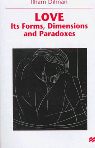Love: Its Forms, Dimensions and Paradoxes by İlham Dilman | Goodreads