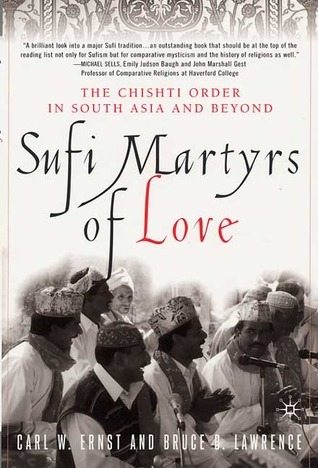 Sufi Martyrs of Love: The Chishti Order in South Asia and Beyond by ...