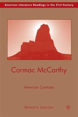 Cormac McCarthy: American Canticles by Kenneth Lincoln | Goodreads
