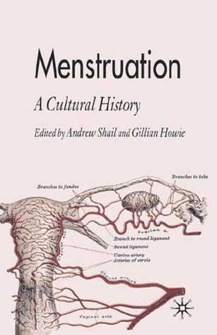 Menstruation: A Cultural History by Andrew Shail | Goodreads