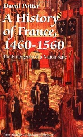 A History of France, 1460–1560: The Emergence of a Nation State by ...