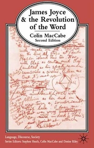 James Joyce and the Revolution of the Word by Colin MacCabe | Goodreads